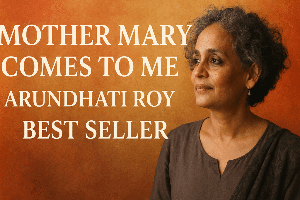 Mother Mary Comes to Me” by Arundhati Roy: A Best-Seller Memoir Done ...